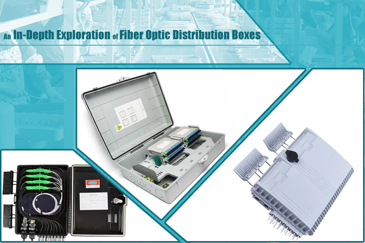 An In-Depth Exploration of Fiber Optic Distribution Boxes: Types ...